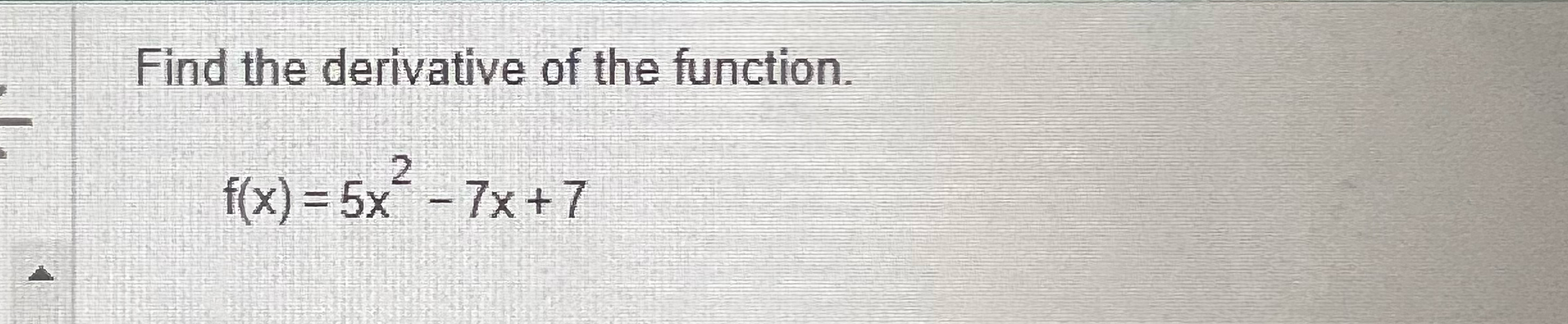Solved Find The Derivative Of The Function F X 5x2 7x 7