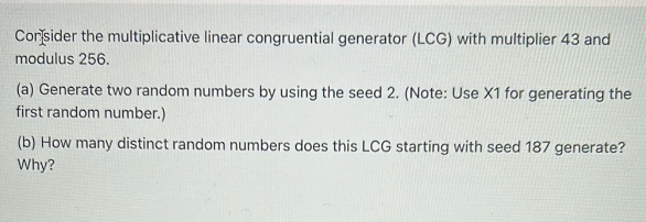 Solved Corssider the multiplicative linear congruential | Chegg.com