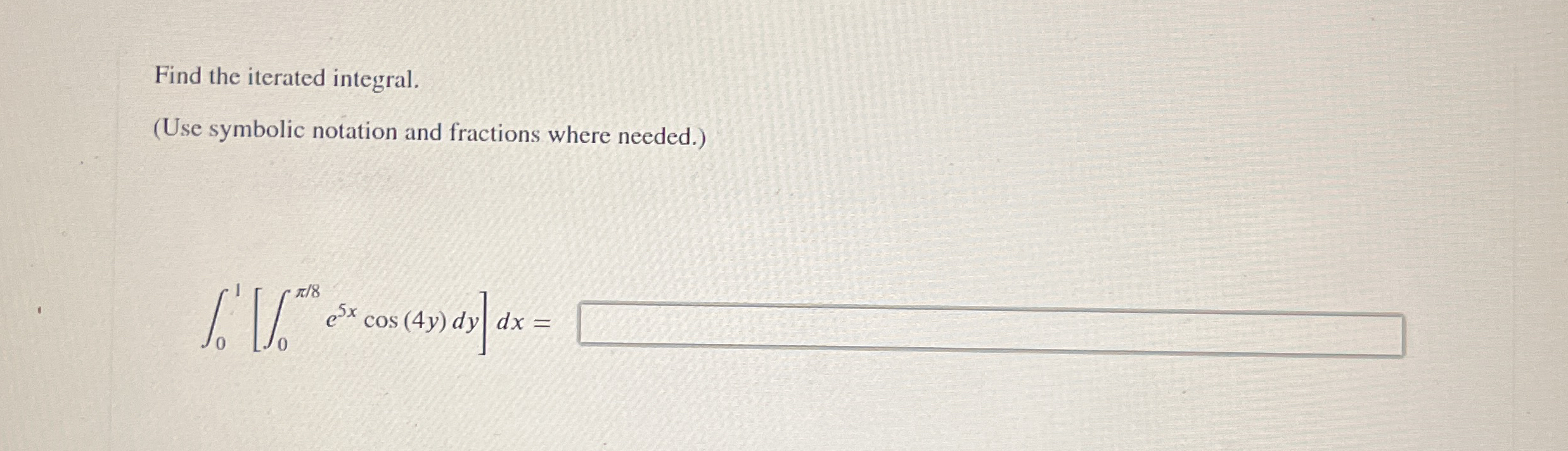 Solved Find the iterated integral.(Use symbolic notation and | Chegg.com