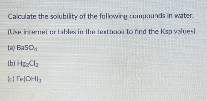 [Solved]: Calculate the solubility of the following compoun