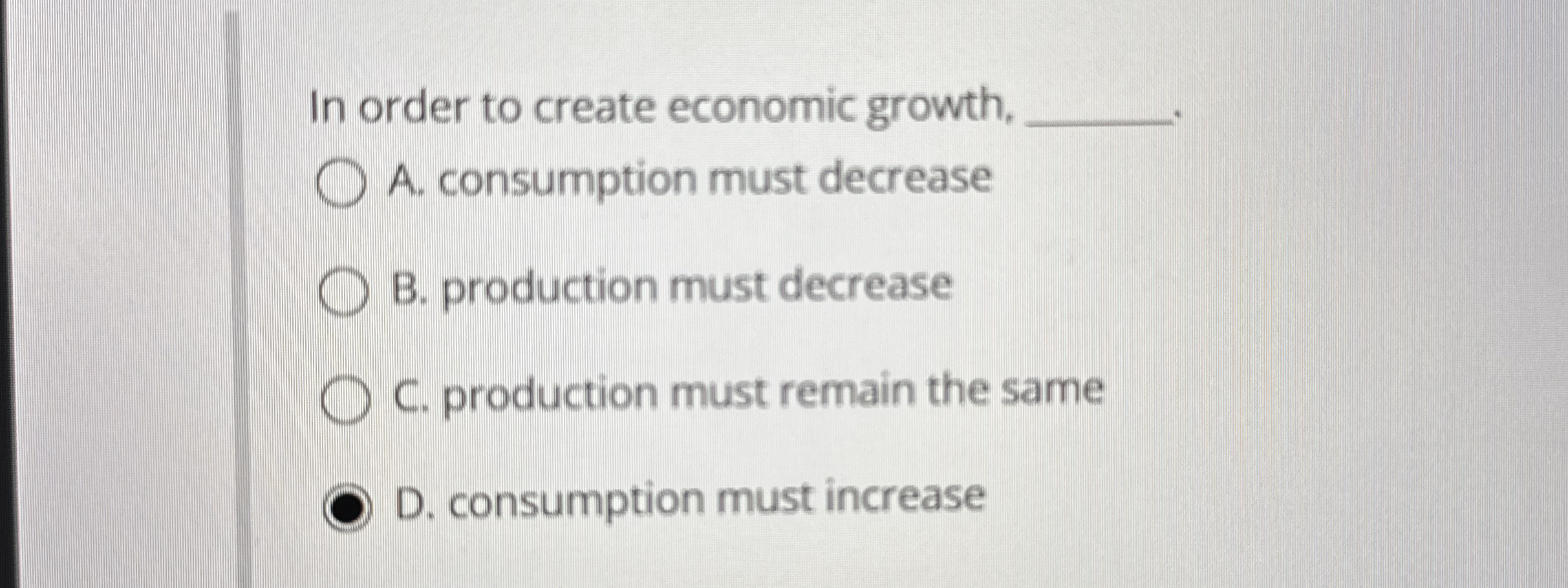 Solved In order to create economic growth, A. ﻿consumption | Chegg.com