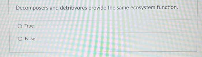 Decomposers and detritivores provide the same | Chegg.com