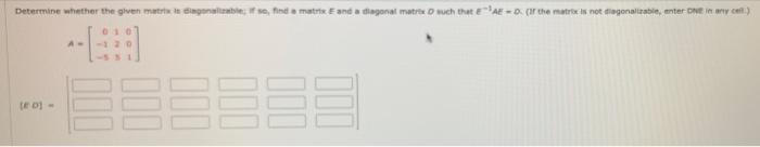 Solved Determine whether the given matrix is diagonalizable; | Chegg.com