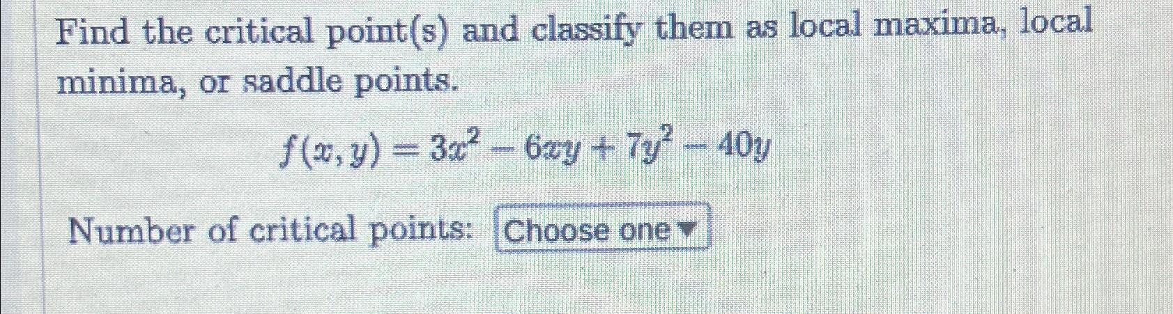 Solved Find the critical point(s) ﻿and classify them as | Chegg.com