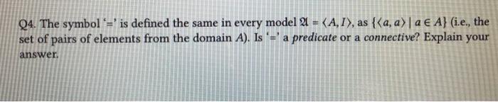 Solved Q4. The symbol '=' is defined the same in every model | Chegg.com