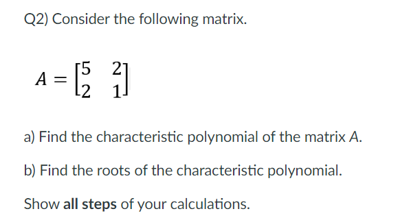 Solved Q2) ﻿Consider the following matrix.A=[5221]a) ﻿Find | Chegg.com