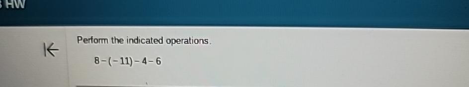 Solved Perform the indicated operations.8-(-11)-4-6 | Chegg.com