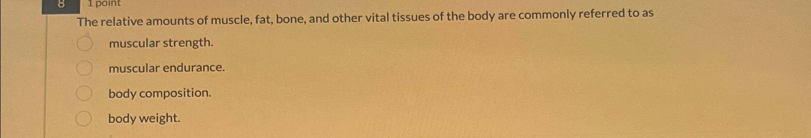 Solved The relative amounts of muscle, fat, bone, and other | Chegg.com