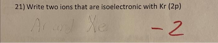 Solved 21) Write two ions that are isoelectronic with Kr(2p) | Chegg.com