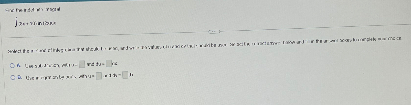 Solved Find the indefinite integral∫﻿﻿(8x+10)ln(2x)dxSelect | Chegg.com