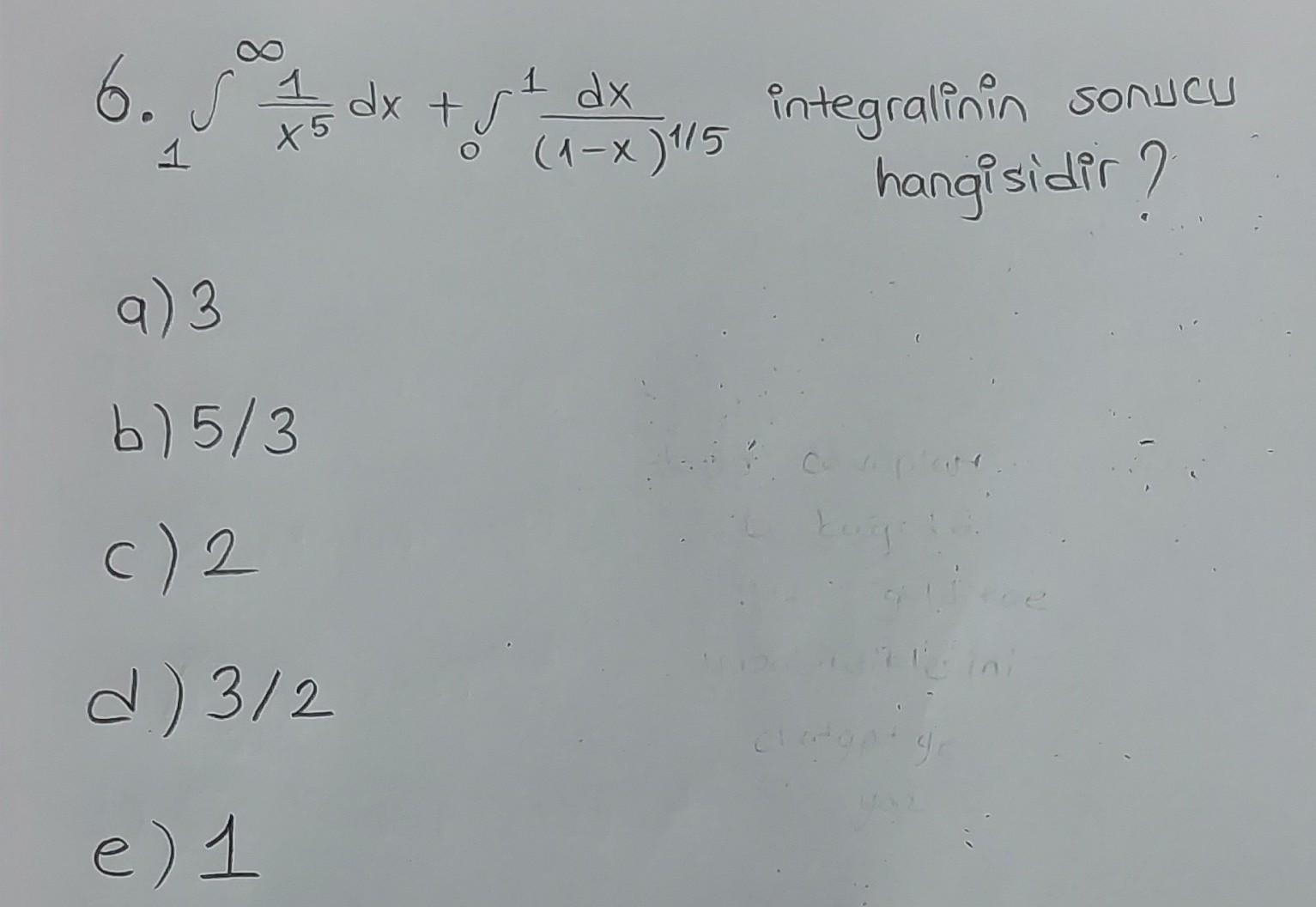 Solved 6. ∫1∞x51dx+∫01(1−x)1/5dx integralinin sonucu | Chegg.com