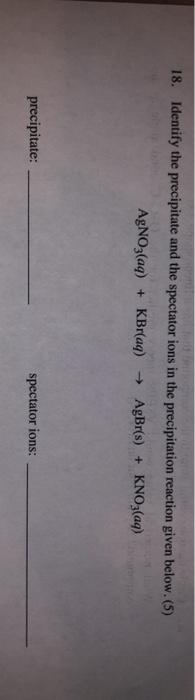 Solved 18. Identify the precipitate and the spectator ions | Chegg.com