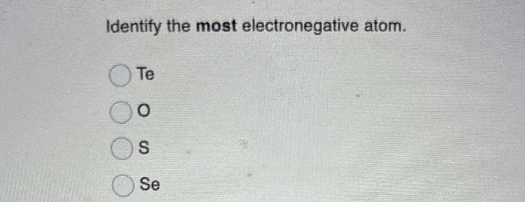 Solved Identify the most electronegative atom.Te0SSe | Chegg.com