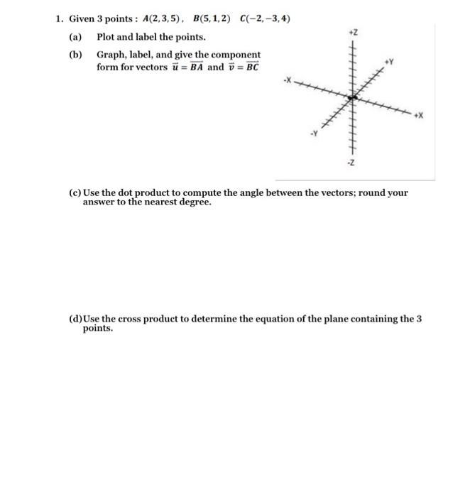 Solved 1. Given 3 points : A(2,3,5),B(5,1,2)C(−2,−3,4) (a) | Chegg.com
