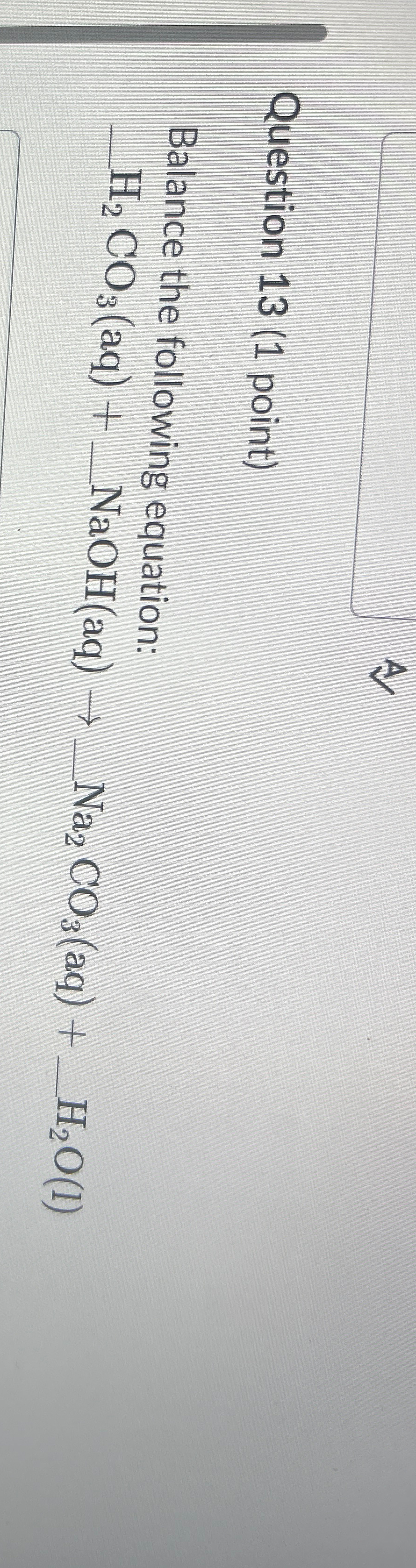 Solved Question 13 (1 ﻿point)Balance the following equation: | Chegg.com