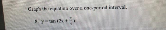 Solved Graph the equation over a one-period interval. 8. | Chegg.com