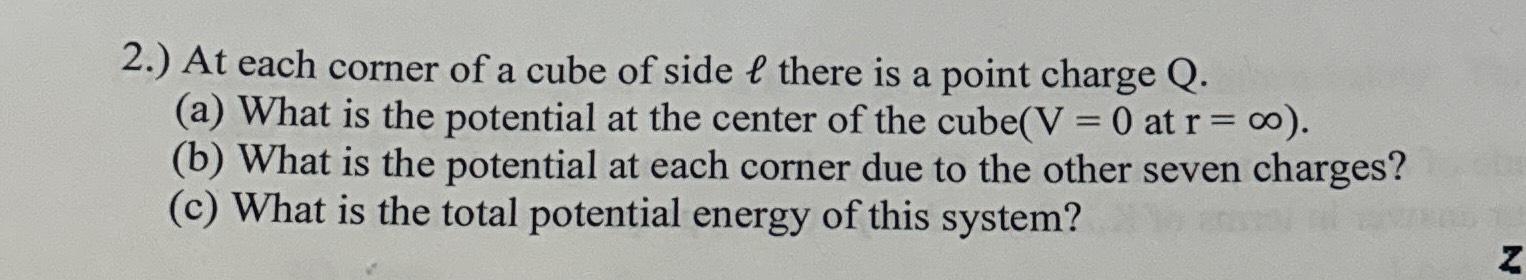 Solved 2.) At each corner of a cube of side l there is a | Chegg.com