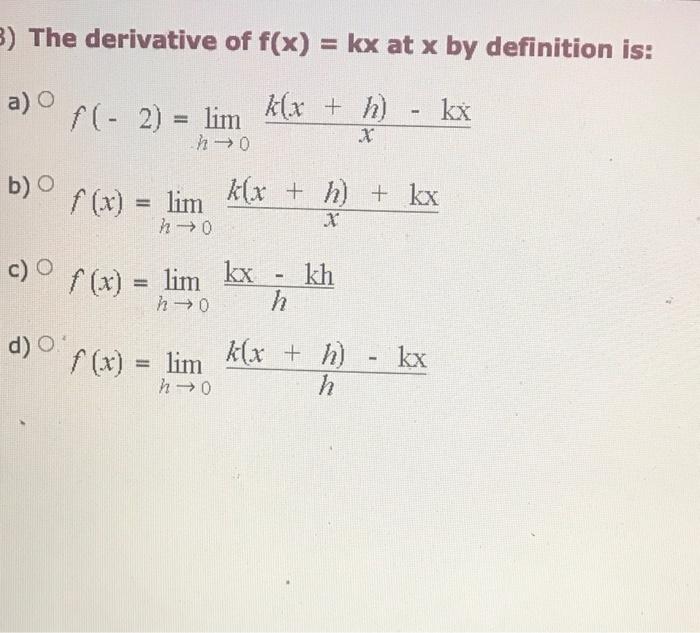 Solved 3) The derivative of f(x) = kx at x by definition is: | Chegg.com