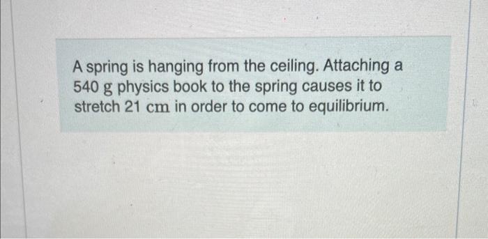 Solved A spring is hanging from the ceiling. Attaching a 540 | Chegg.com