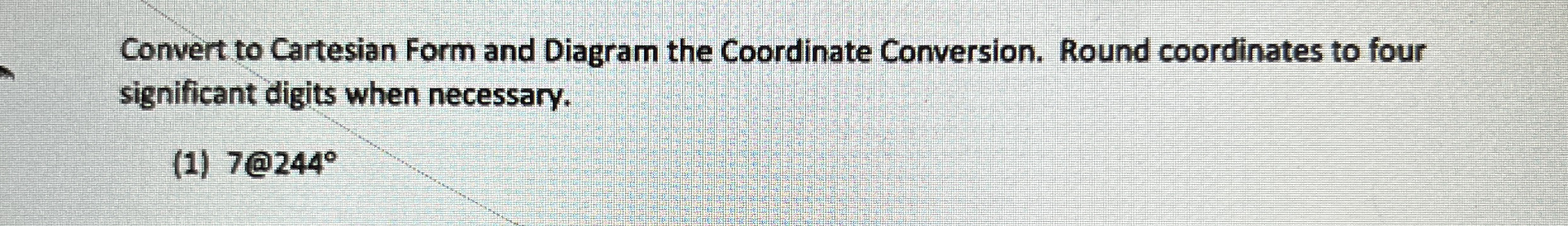 Solved Convert to Cartesian Form and Diagram the Coordinate | Chegg.com