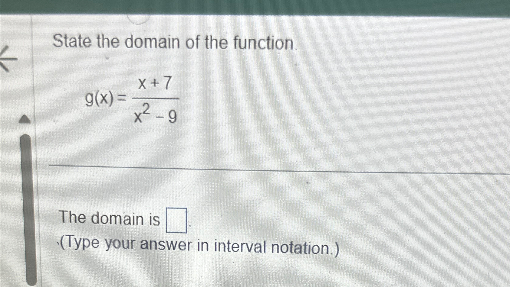 Solved State the domain of the function.g(x)=x+7x2-9The | Chegg.com