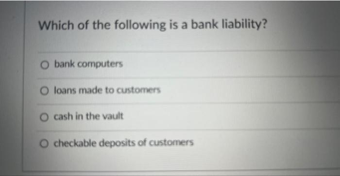 Solved Which of the following is a bank liability? bank | Chegg.com
