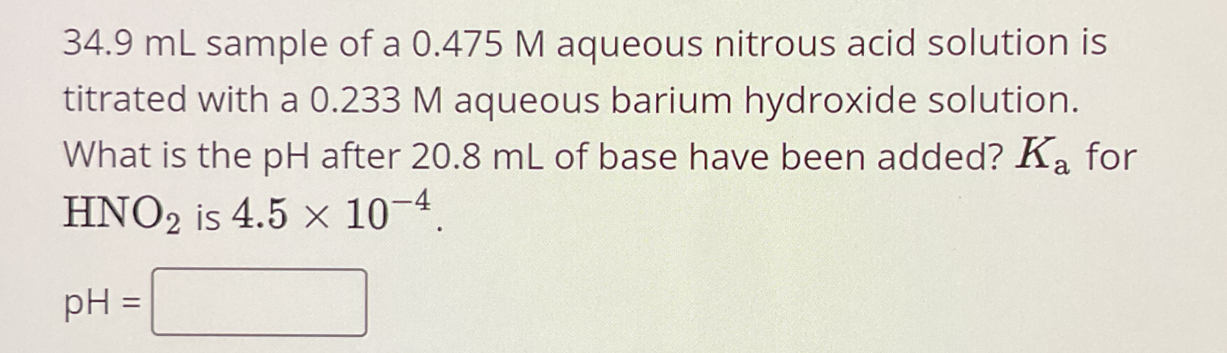 Solved 34.9mL ﻿sample of a 0.475M ﻿aqueous nitrous acid | Chegg.com