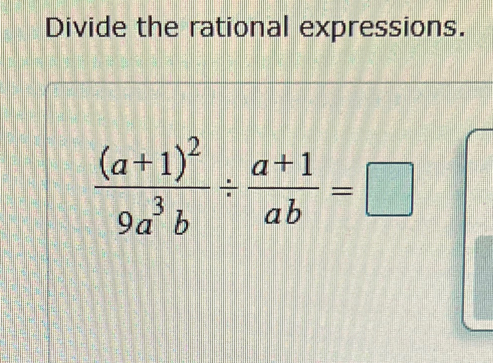 Solved Divide the rational expressions.(a+1)29a3b÷a+1ab= | Chegg.com