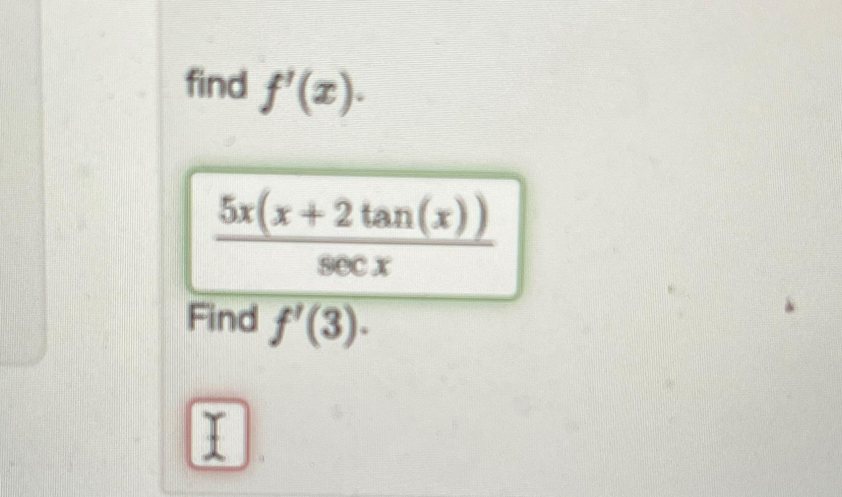 Solved find f'(x).5x(x+2tan(x))secxFind f'(3). | Chegg.com
