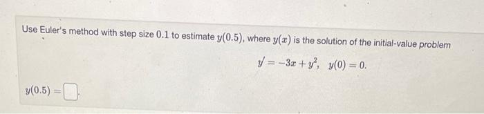 Solved Use Euler's method with step size 0.1 to estimate | Chegg.com