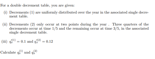 Solved For a double decrement table, you are given:(i) | Chegg.com