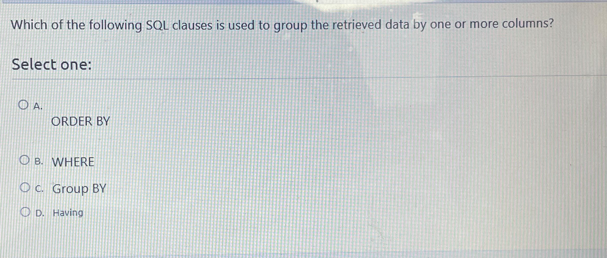 Solved Which of the following SQL clauses is used to group | Chegg.com