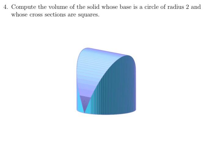 Solved 4. Compute the volume of the solid whose base is a | Chegg.com