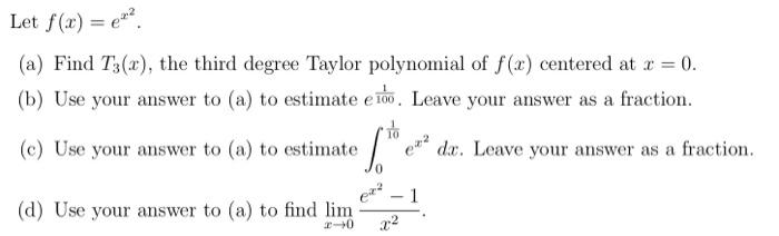 Solved Let f(x)=ex2. (a) Find T3(x), the third degree Taylor | Chegg.com