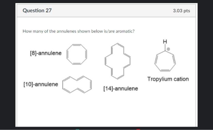 Solved Question 27 3.03 pts How many of the annulenes shown | Chegg.com