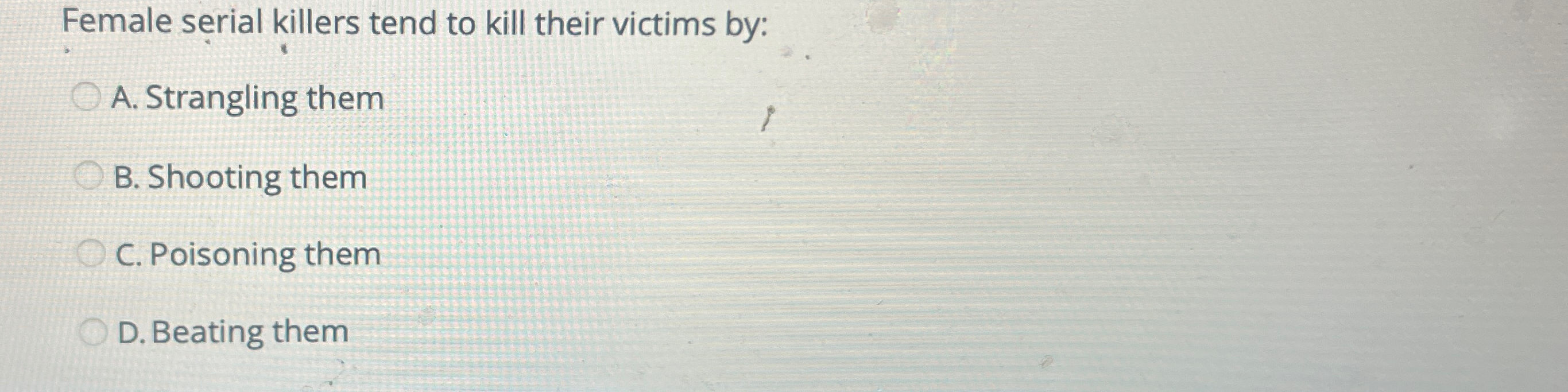 Solved Female serial killers tend to kill their victims | Chegg.com