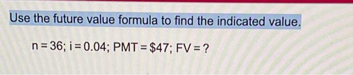 Solved Use the future value formula to find the indicated | Chegg.com