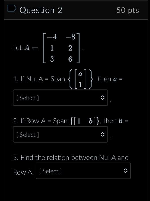 Solved Question 2 50pts Let A=⎣⎡−413−826⎦⎤. 1. If | Chegg.com