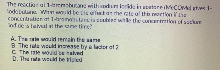 Solved The reaction of 1-bromobutane with sodium iodide in | Chegg.com