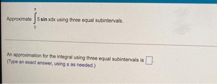 Solved Approximate 5 sin xdx using three equal subintervals. | Chegg.com
