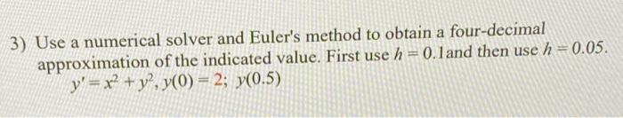 Solved 3) Use a numerical solver and Euler's method to | Chegg.com