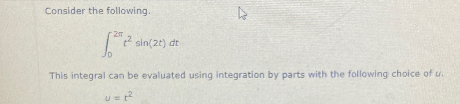 Solved Consider the following.∫02πt2sin(2t)dtThis integral | Chegg.com