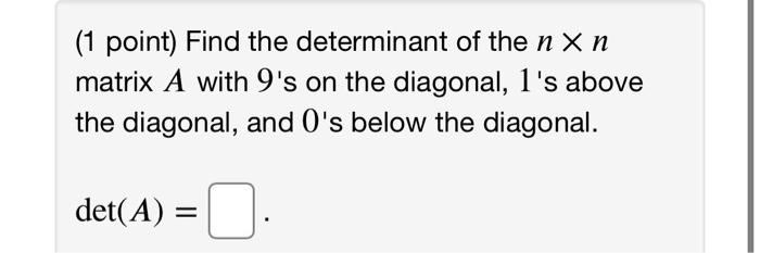 Solved (1 point) Find the determinant of the nxn matrix A | Chegg.com
