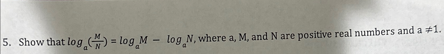 Solved Show that loga(MN)=logaM-logaN, ﻿where a,M, ﻿and N | Chegg.com