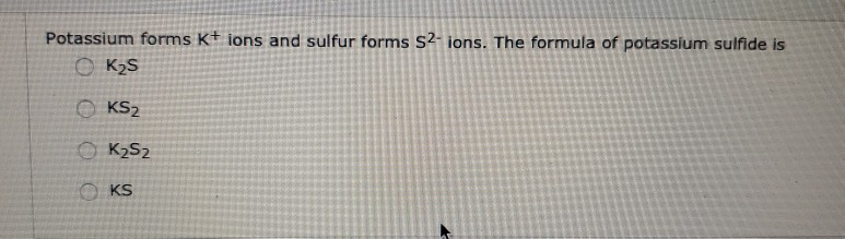 Solved Potassium forms K+ ions and sulfur forms 52- ions. | Chegg.com