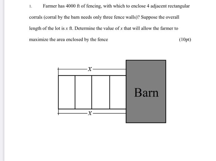 Solved 1. Farmer has 4000 ft of fencing, with which to | Chegg.com