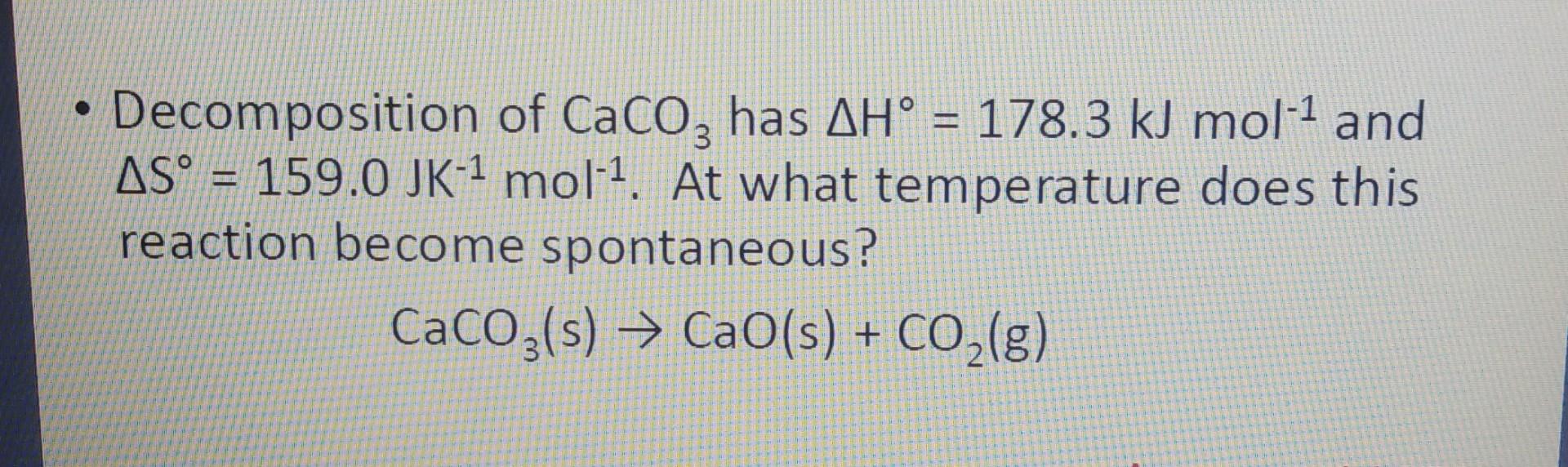 Solved - Decomposition of CaCO3 has ΔH∘=178.3 kJ mol−1 and | Chegg.com