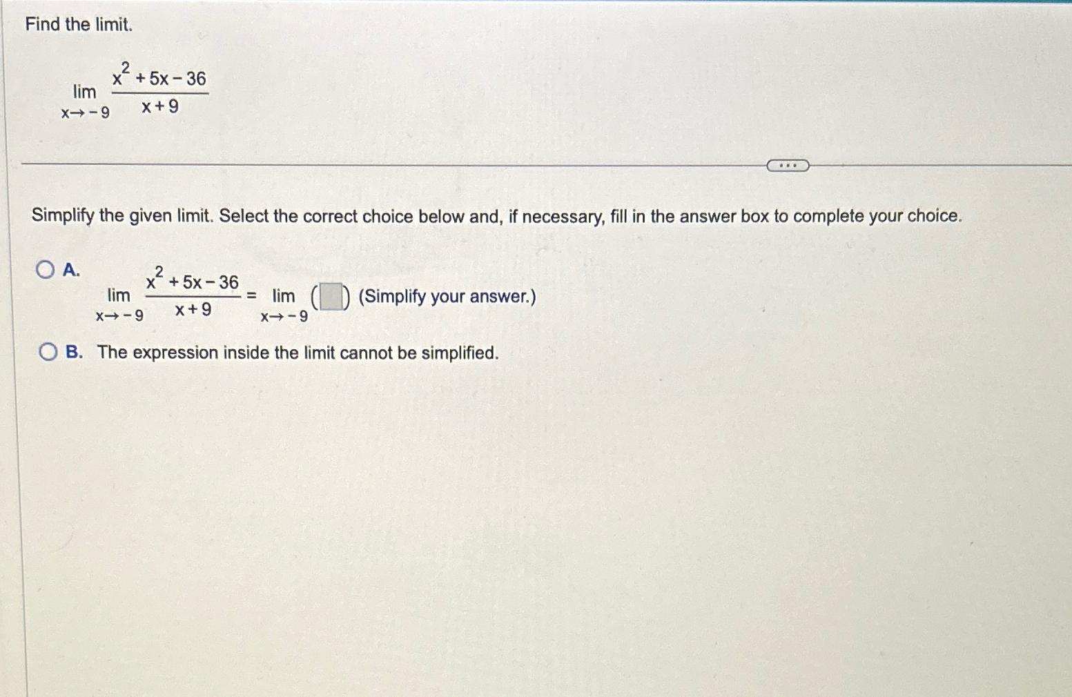 Solved Find the limit.limx→-9x2+5x-36x+9Simplify the given | Chegg.com