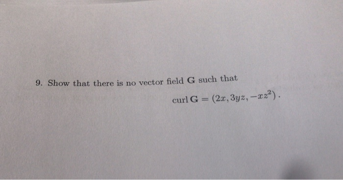 Solved 9. Show that there is no vector field G such that | Chegg.com