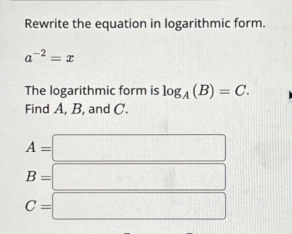 Solved Rewrite the equation in logarithmic form.a-2=xThe | Chegg.com